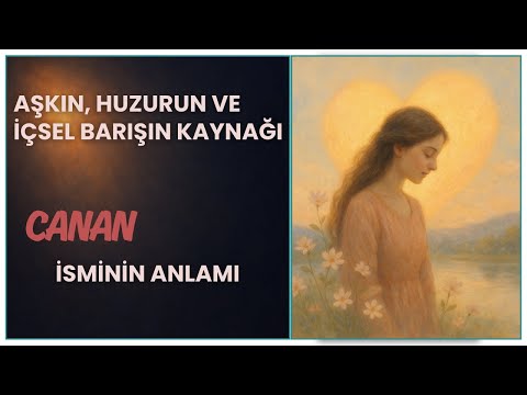 Canan isminin anlamı | Aşkın, Huzurun ve İçsel Barışın Kaynağı