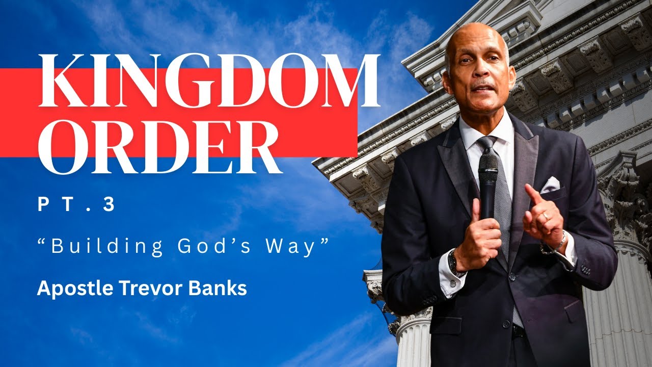 Kingdom Order Pt. 3 - Building God's Way - Apostle Trevor Banks - YouTube
