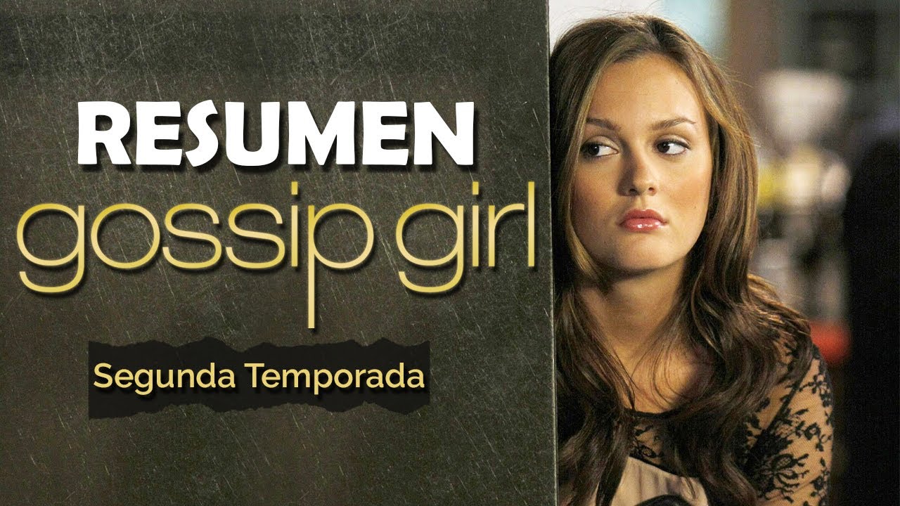 Resumen De Gossip Girl Segunda Temporada Youtube