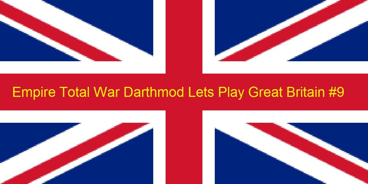 Empire Total War Darthmod Lets Play Great Britain #9 - YouTube