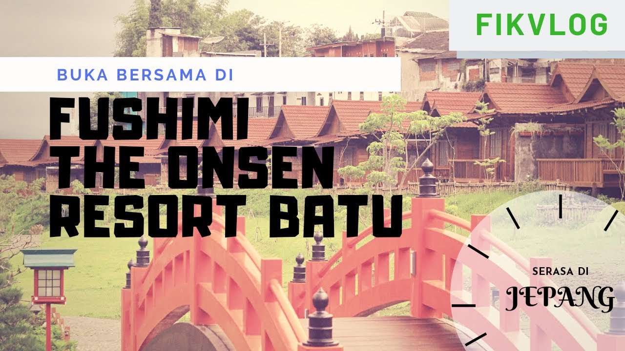 FikVlog : Buka puasa di Fushimi, The Onsen Resort Songgoriti Batu ...