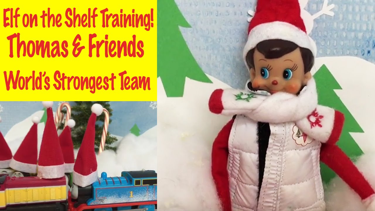 Elf on the Shelf Training - Thomas & Friends World's Strongest Team ...