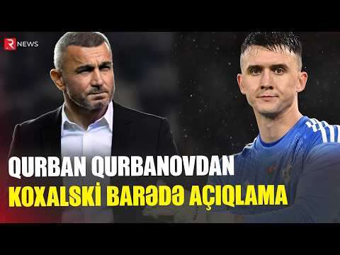 Qurbanovdan Koxalskinin “Qarabağ”dan ayrılması ilə bağlı XƏBƏRƏ REAKSİYA - RTV
