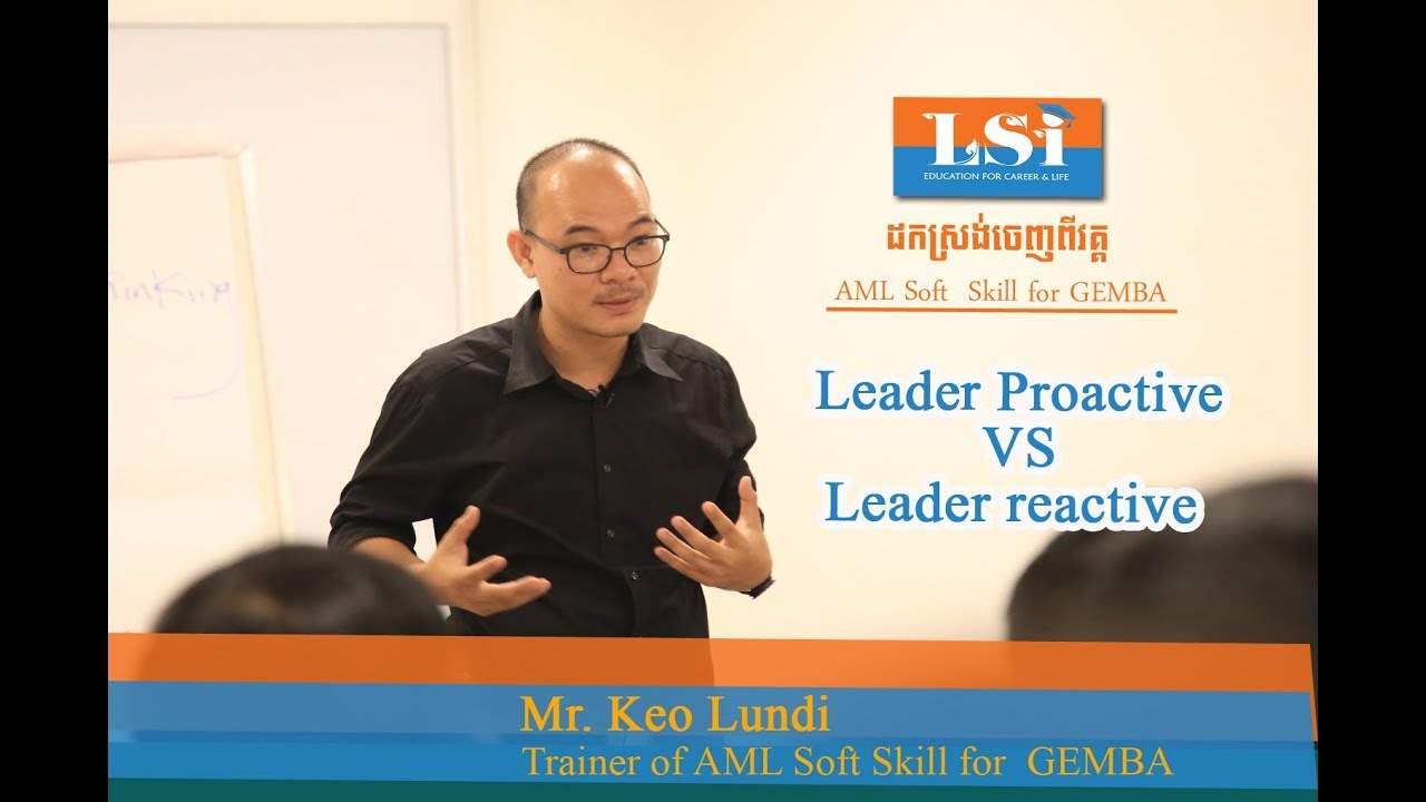Leader Reactive Vs Leader Proactive ស្ដាប់ហើយជក់ចិត្ដ by: MR.Lundi ...