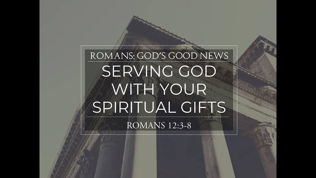 Serving God With Your Spiritual Gifts Romans 12 3 8 2 17 19 YouTube serving-god-with-your-spiritual-gifts-romans-12-3-8-2-17-19-youtube