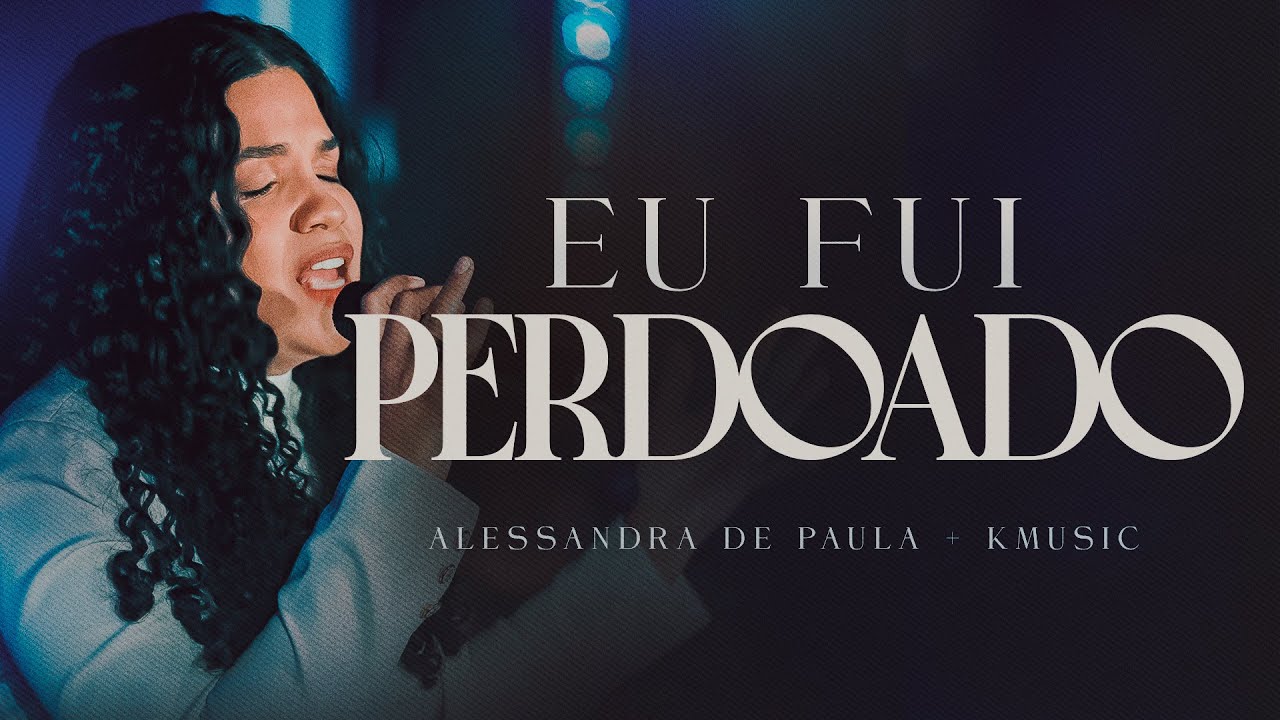Eu Fui Perdoado | KMUSIC & Alessandra de Paula - YouTube