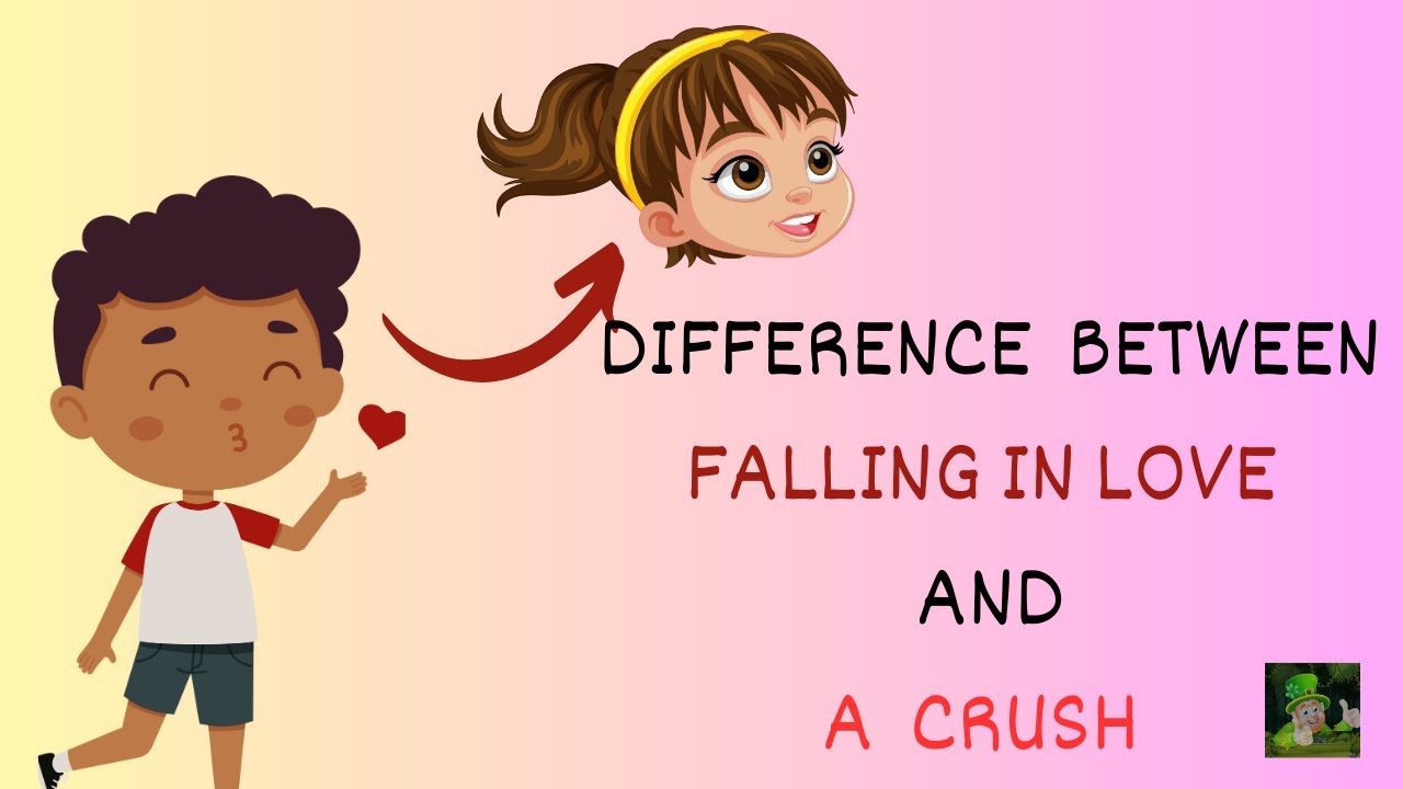 Difference Between Having A Crush and Being InLOVE - YouTube