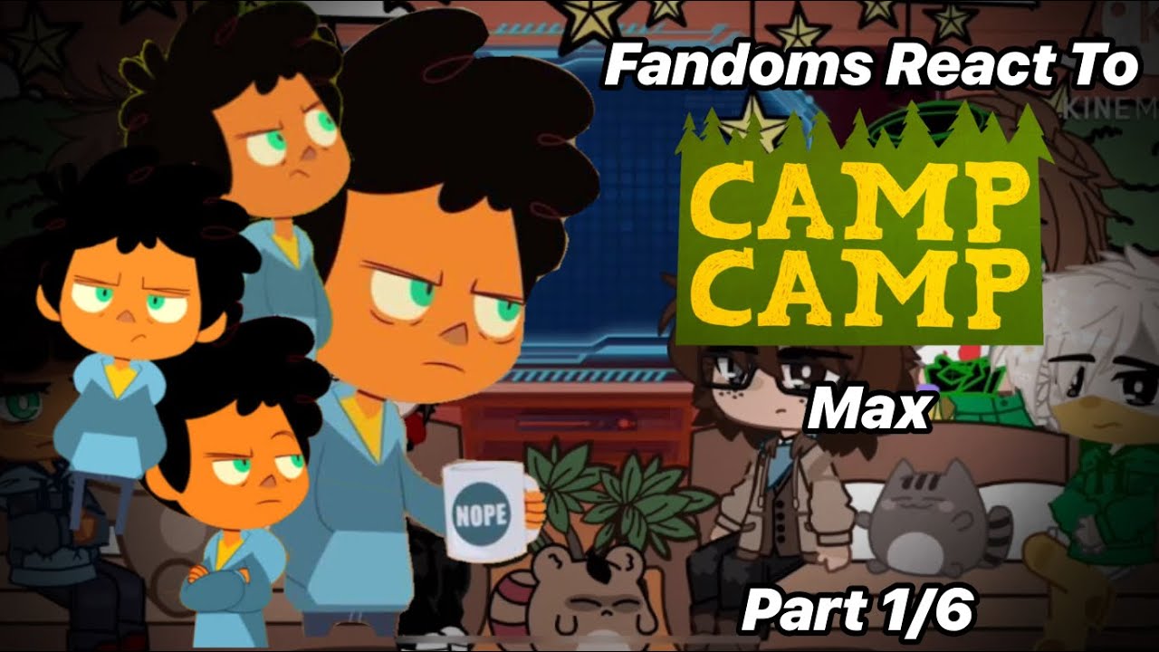 Fandoms React To Max (Camp Camp) [] Part 1/6 - YouTube