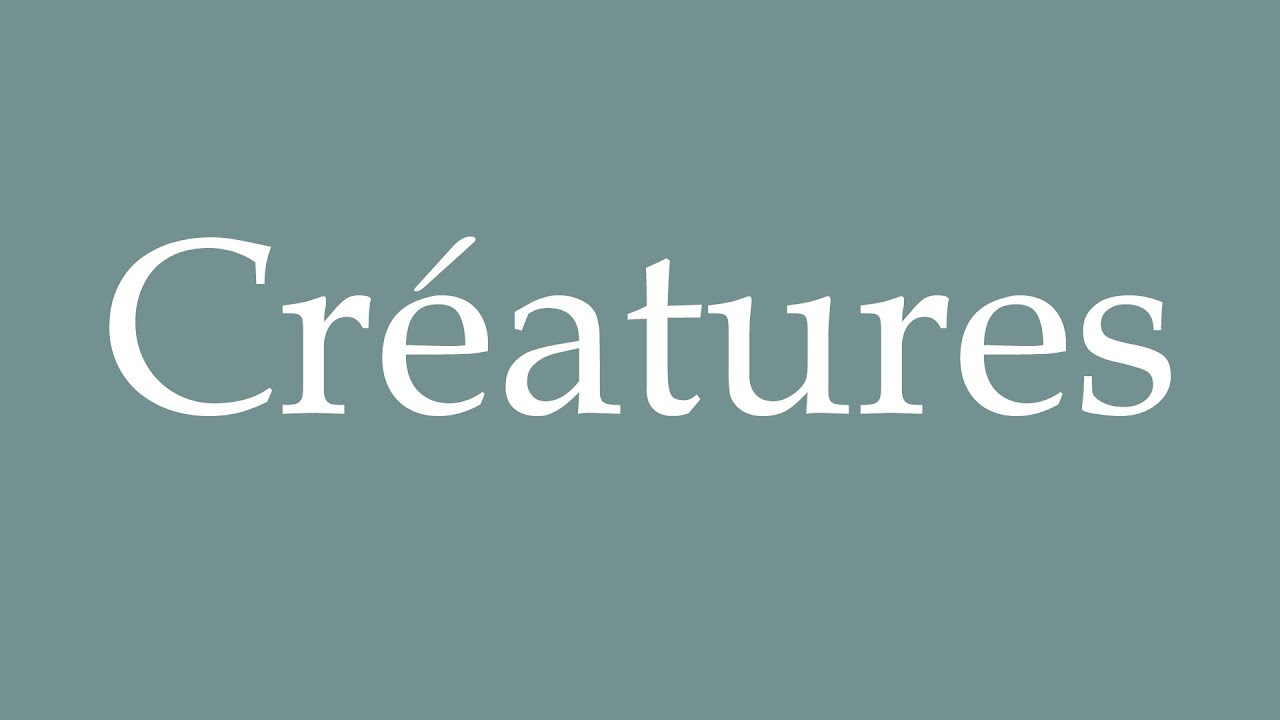 How to Pronounce ''Créatures'' (Creatures) Correctly in French - YouTube