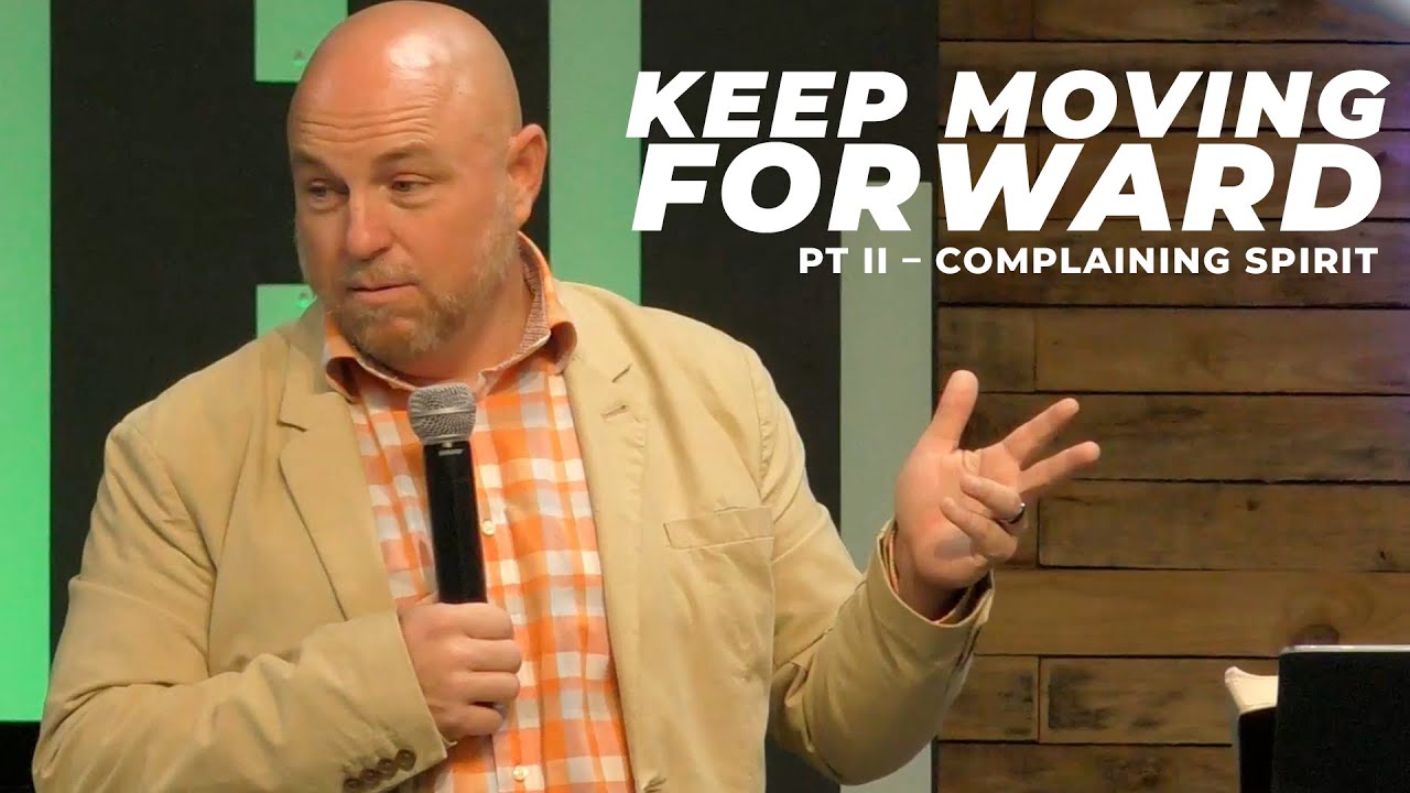 Pastor Mark Ogletree // Keep Moving Forward, Pt. 2: Complaining Spirit ...
