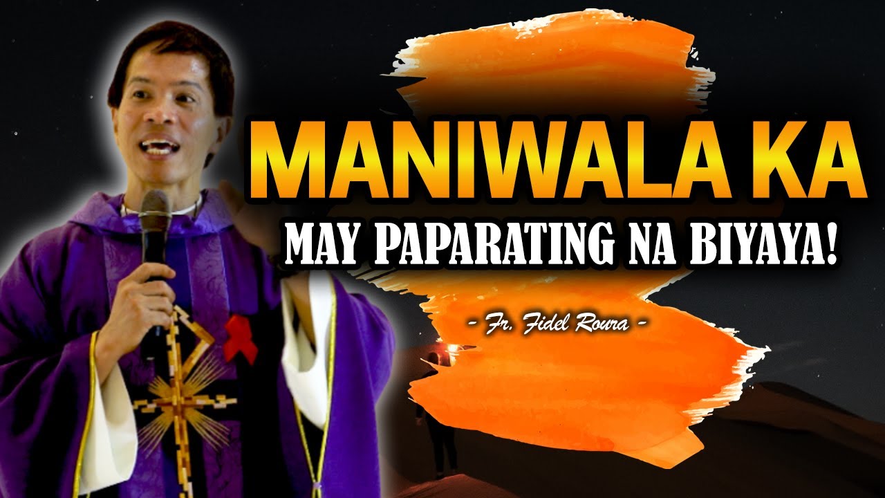 MANIWALA KA, MAY PAPARATING NA BIYAYA! | HOMILY | FATHER FIDEL ROURA ...