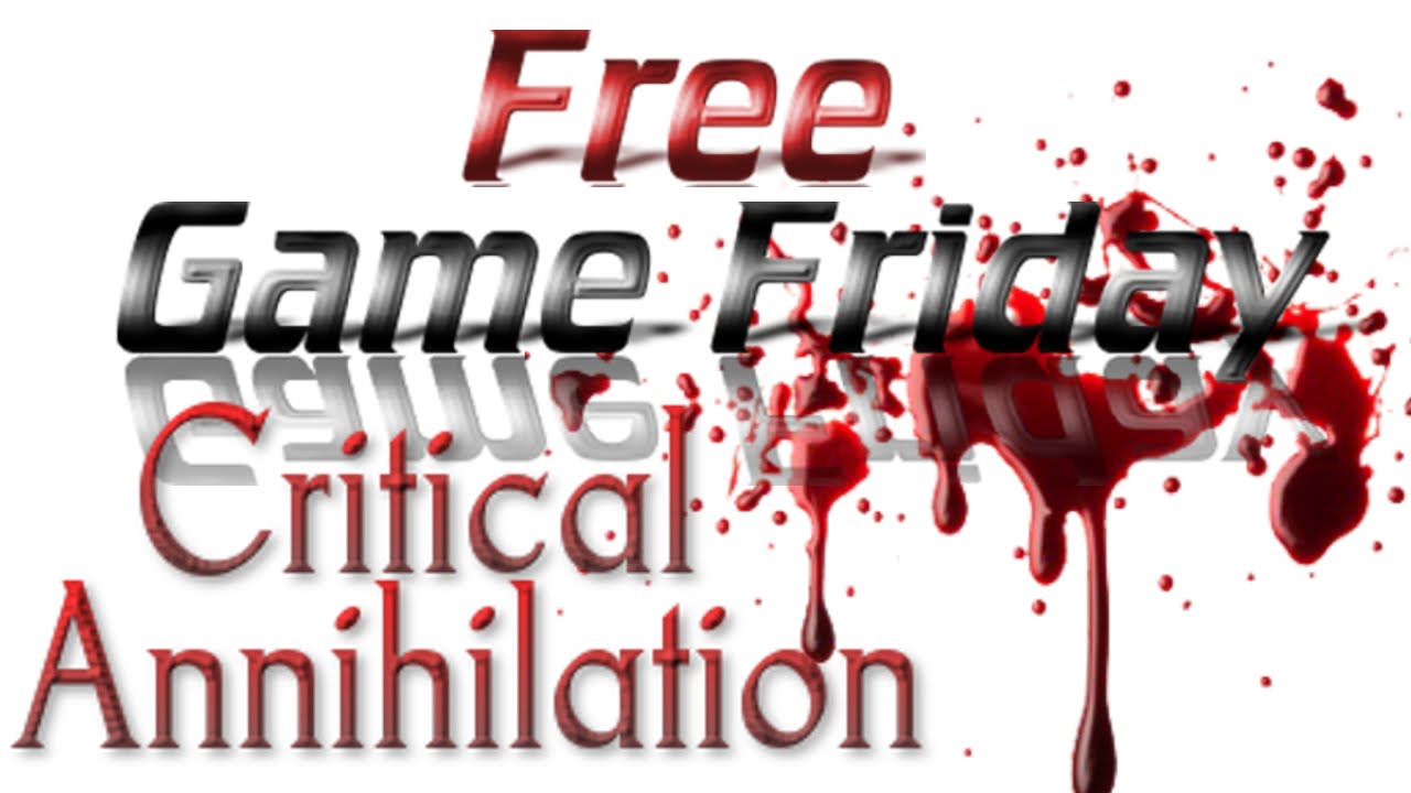 FREE Game Friday #1 (Critical Annihilation) - YouTube