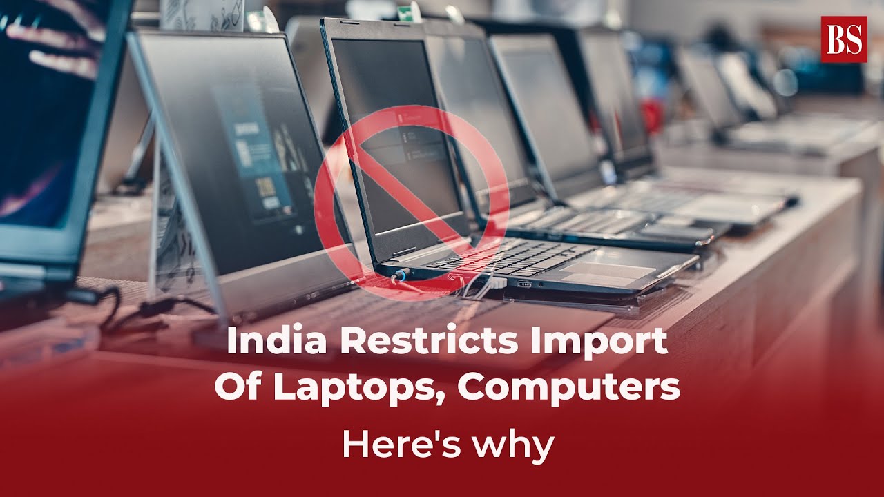 India Restricts Import Of Laptops, Computers: Here's why - YouTube