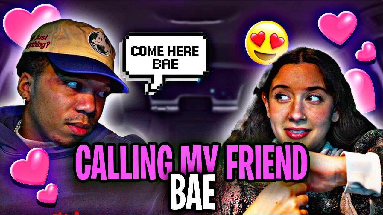 CALLING MY FRIEND "BAE" TO GET HER REACTION*GONE WRONG* - YouTube
