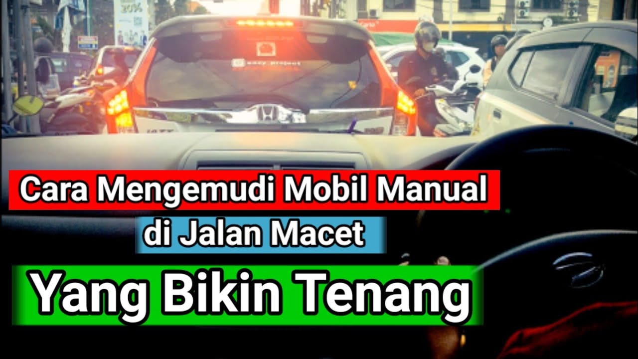 Cara Mengemudi Mobil Manual di Jalan Macet Yang Bikin Santai Versi ...