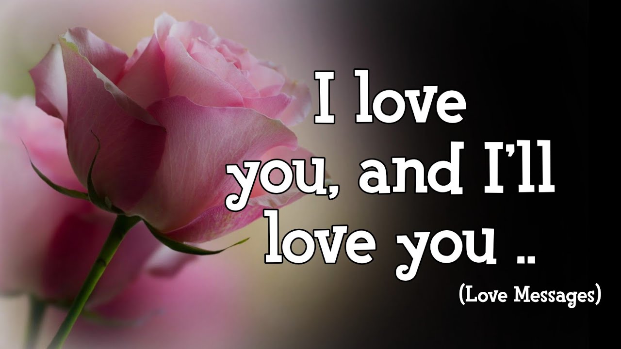 I Love You, And I'll Love You.. ️ - Romantic Love Messages For Her ...