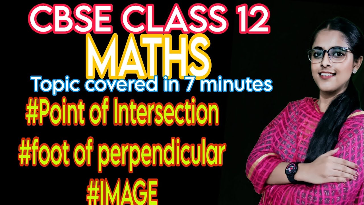 CBSE MATHS REVISION CLASS 12 || IMAGE , POINT OF INTERSECTION, FOOT OF ...