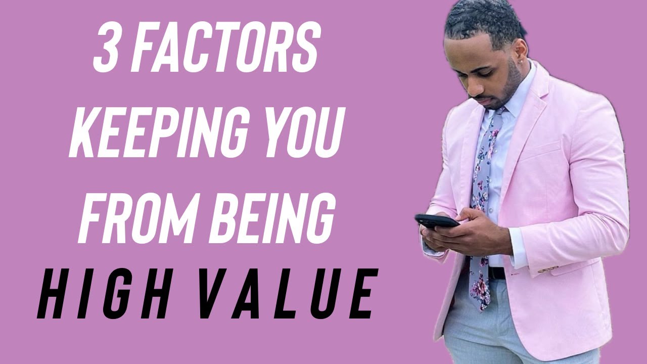 3 Factors Keeping You From Being High Value - YouTube
