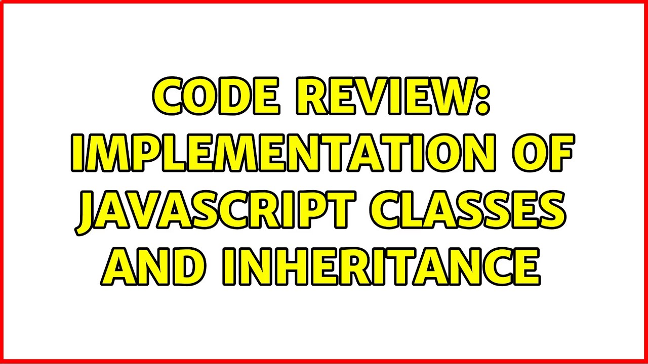 Code Review Implementation Of Javascript Classes And Inheritance Youtube 7350