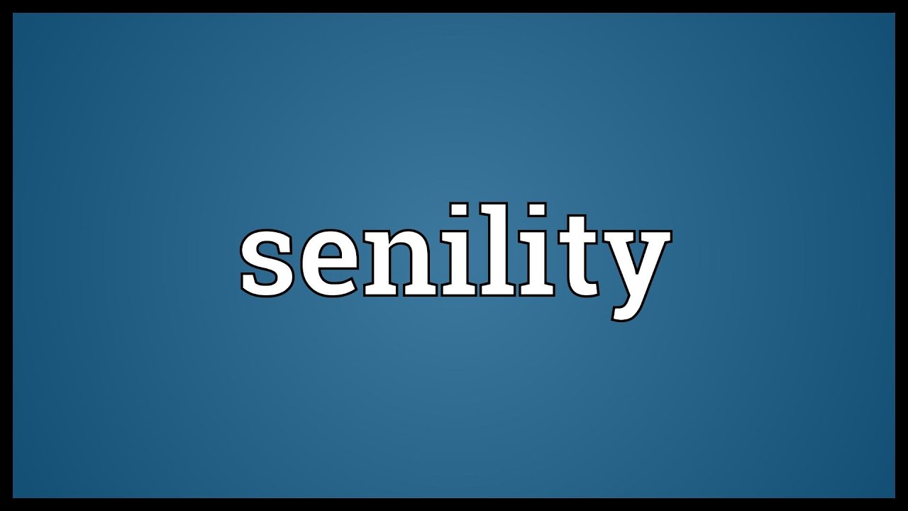 Senility Meaning - YouTube