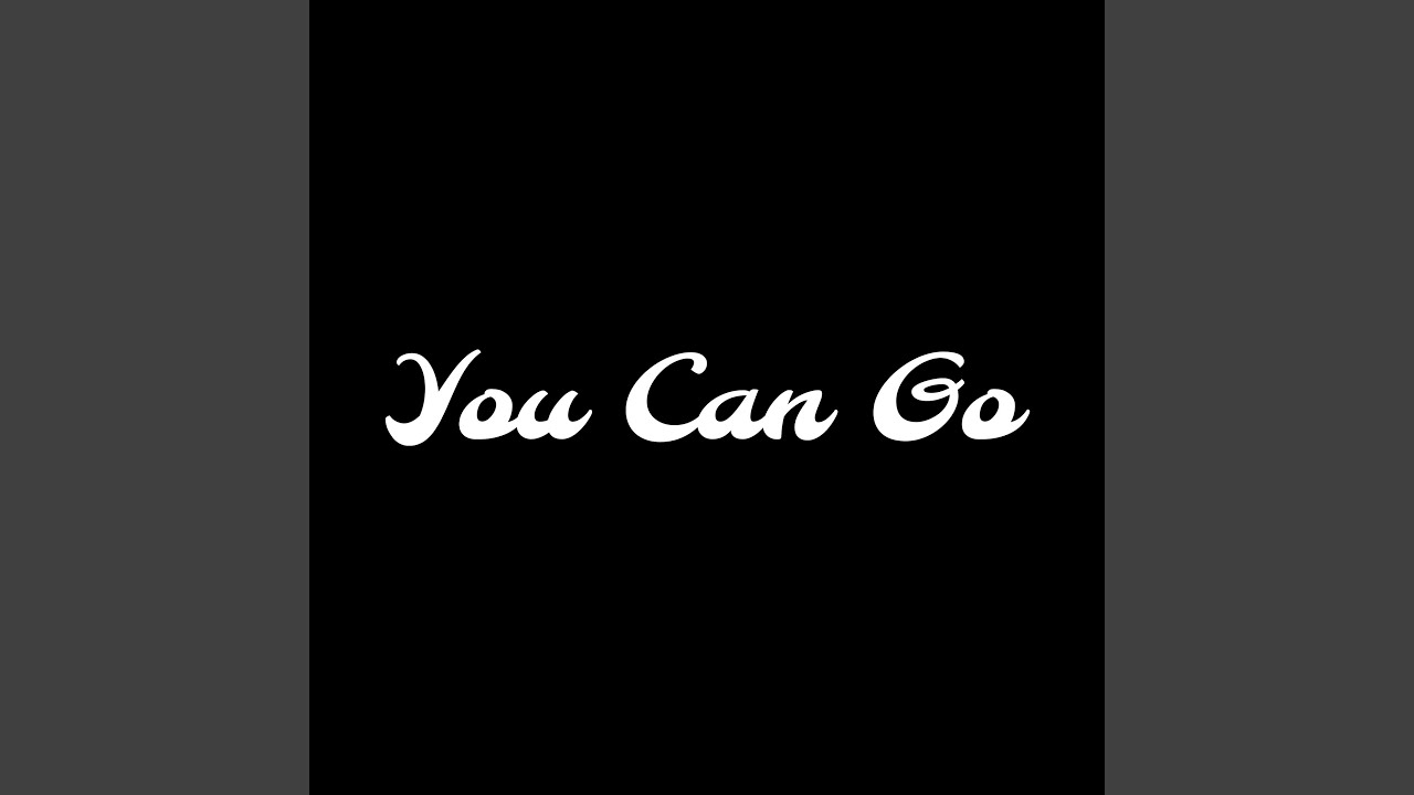 You Can Go - YouTube