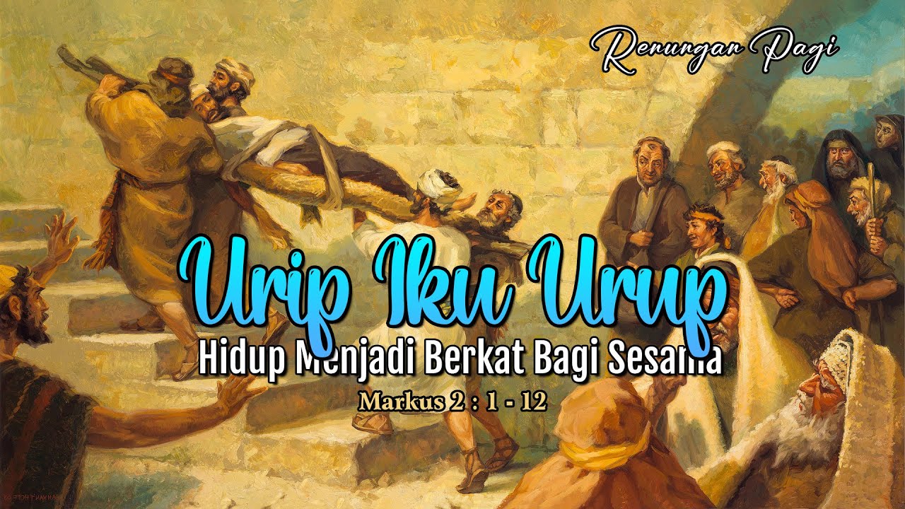 URIP IKU URUP - RENUNGAN PAGI - MARKUS 2 : 1 - 12 - YouTube