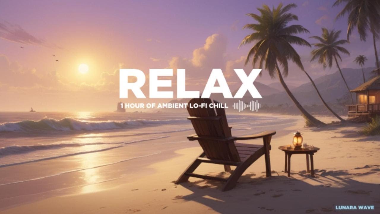 1 Hour of Ambient Lo-Fi Chill – Study, Relax, Focus | Gentle Ocean ...