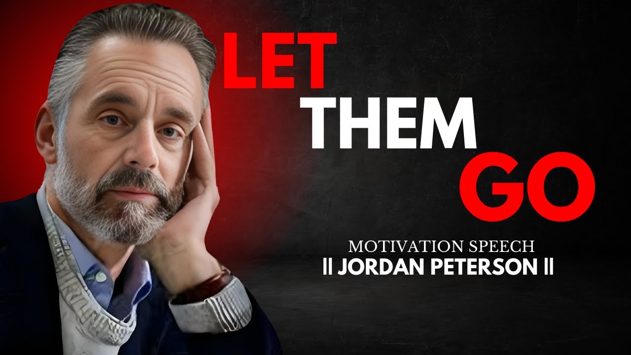 "LET THEM GO"|JORDAN PETERSON MOTIVATIONAL SPEECH. - YouTube