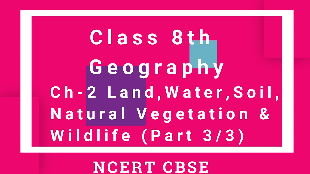 Class 8th | Geography | Ch-2 Land water soil natural vegetation ...
