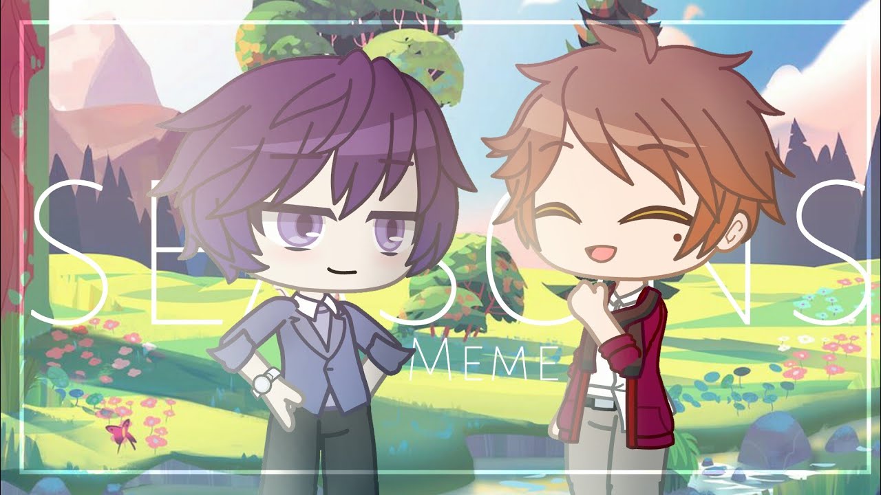 | Seasons + Bonus Scene | Gacha Club Meme/MV | Lander👌 | The Music ...