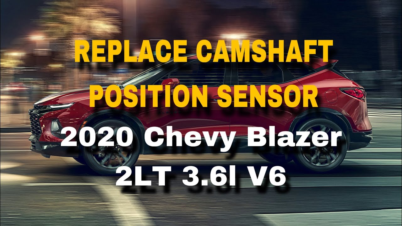 2019-2024 CHEVY BLAZER 3.6L LGX Replace Camshaft Position Sensor Bank#1 ...
