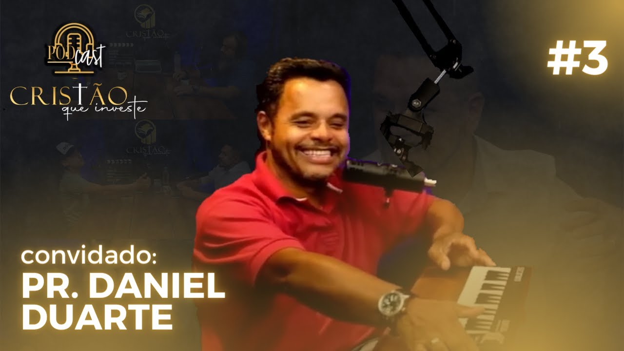 Pastor Daniel Duarte - PodCast Cristão Que Investe #3 - YouTube