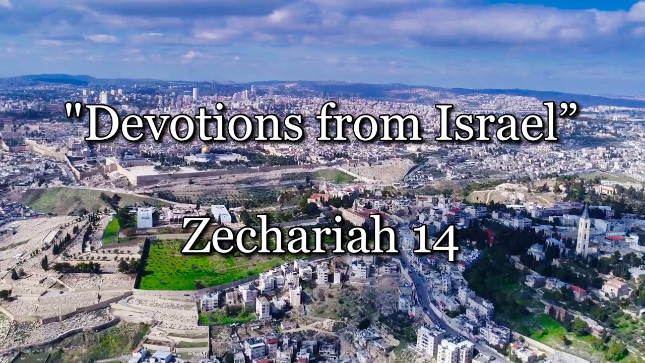 “Devotions from Israel”-Zechariah 14 - YouTube