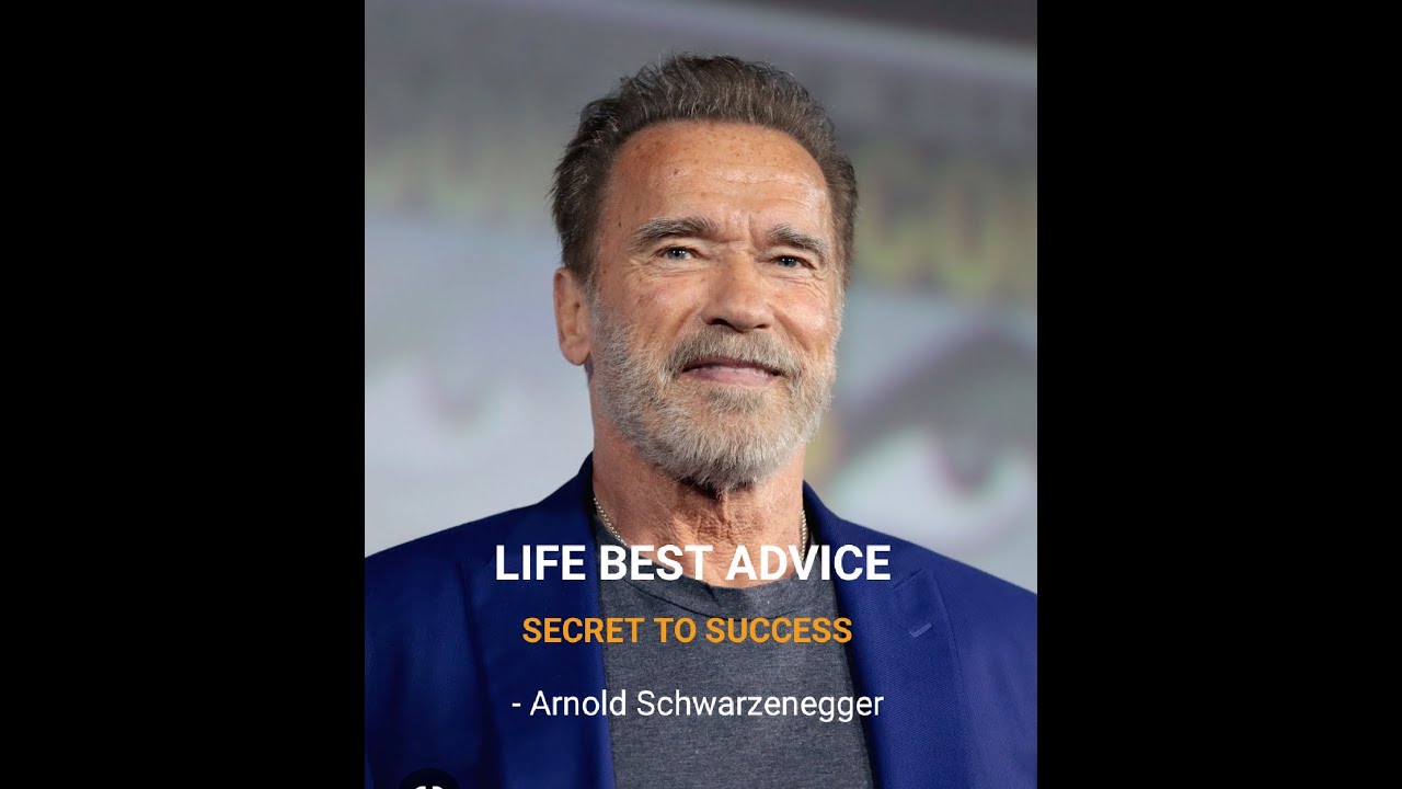 LIFE BEST ADVICE TO BECOME THE SECRECT OF LIFE | -ARNOLD SCHWARZENEGGER ...