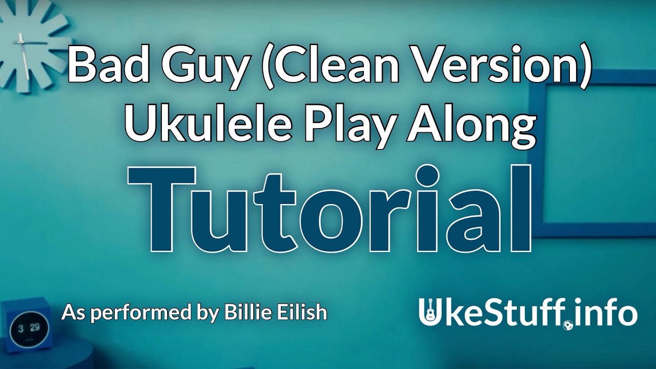 Bad Guy (Clean Version) Ukulele Play Along Tutorial - YouTube