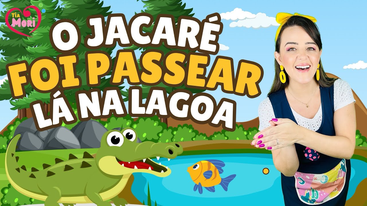 O JACARÉ FOI PASSEAR LÁ NA LAGOA - Tia Mori #infantil #jacaré #tiamori - YouTube