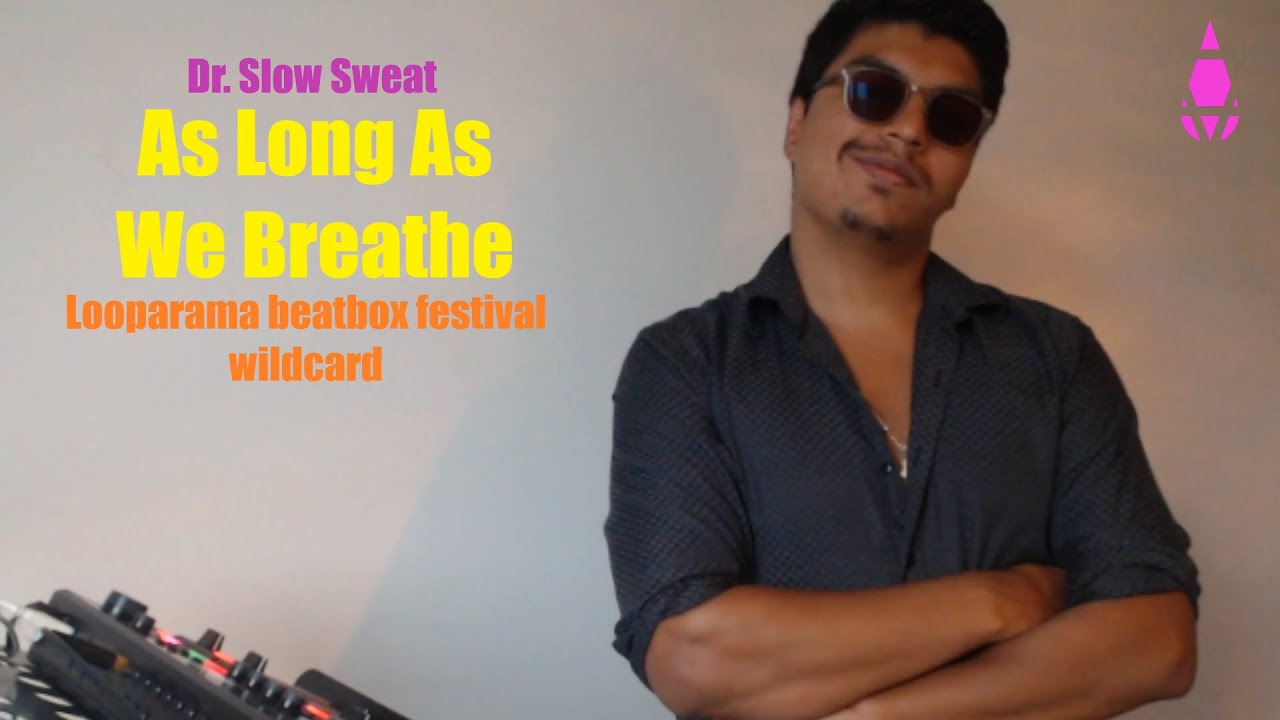 Dr. Slow Sweat - As Long As We Breathe || Wildcard Looparama Beatbox ...