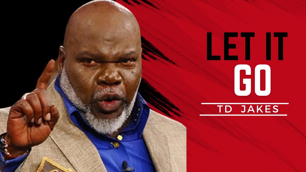 Let it go | TD Jakes sermons | Motivational Speech - YouTube