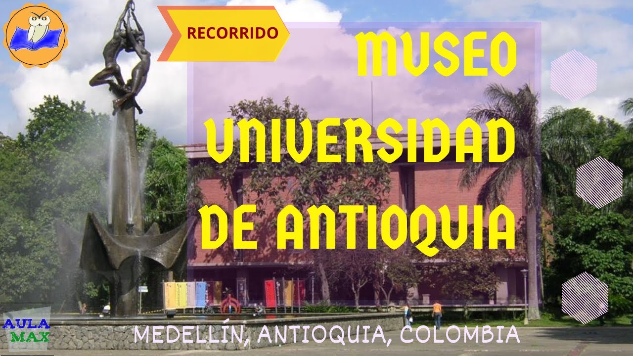 Recorrido por Museo Universitario – Universidad de Antioquia (UdeA ...