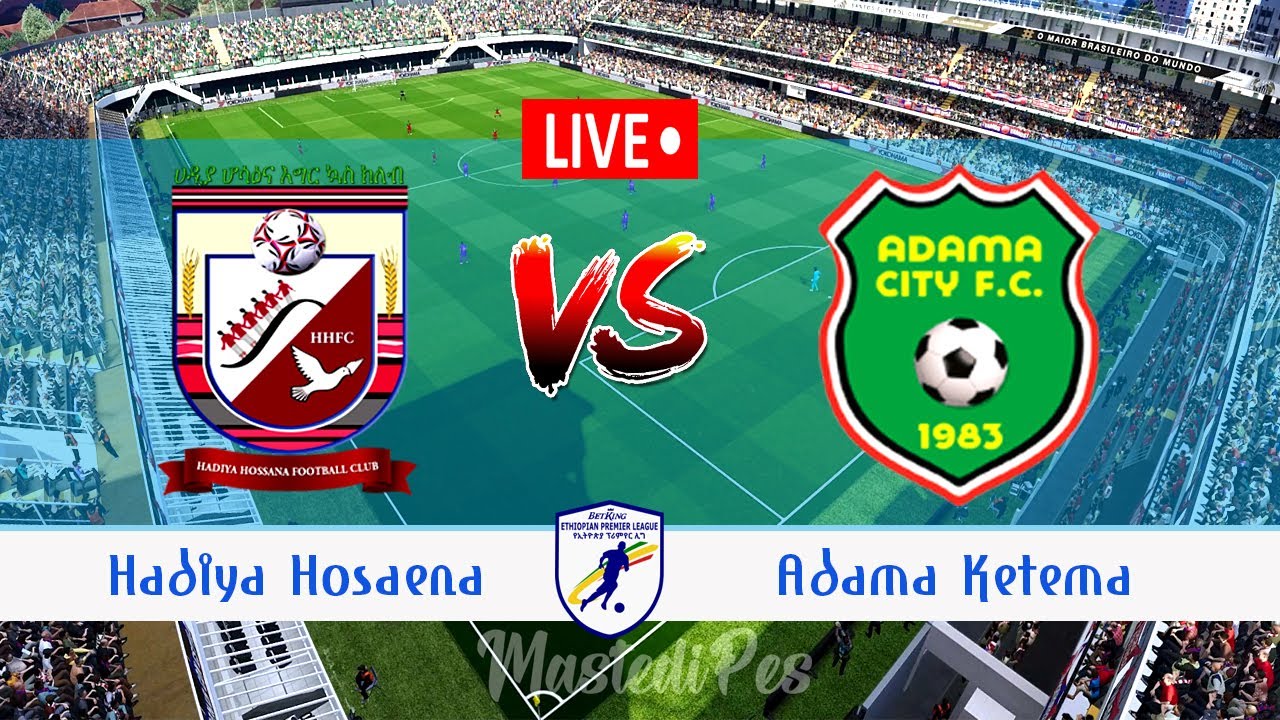 Crazy Match HADIYA HOSSANA vs ADAMA CITY | Ethiopian Premier League ...