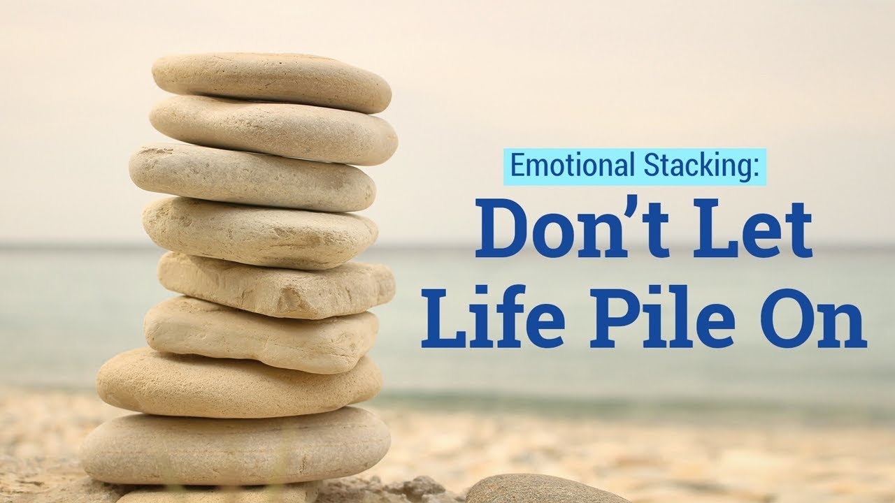 Emotional Stacking: Don’t Let Life Pile On Motivational Video - YouTube