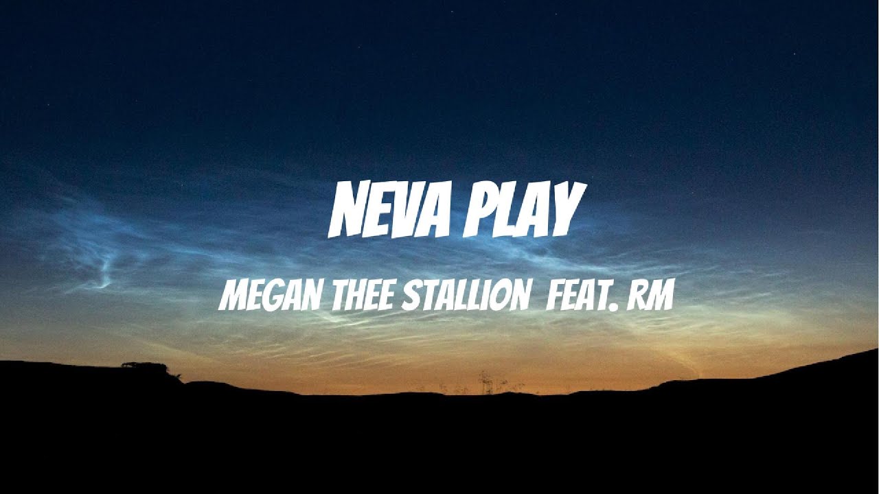 Megan Thee Stallion - Neva Play (feat. RM) [Lyrics] - YouTube