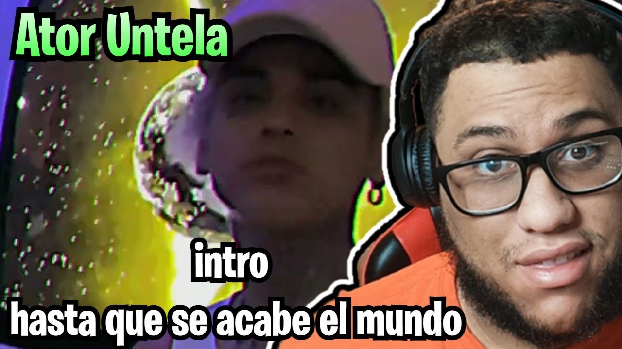 Reaccion A Ator Untela - intro " hasta que se acabe el mundo - YouTube