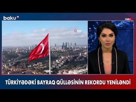 Türkiyədəki Bayraq Qülləsinin rekordu yeniləndi - Baku TV