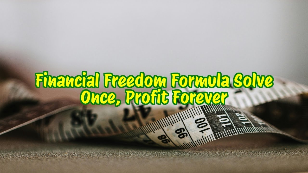 Financial Freedom Formula Solve Once, Profit Forever - YouTube