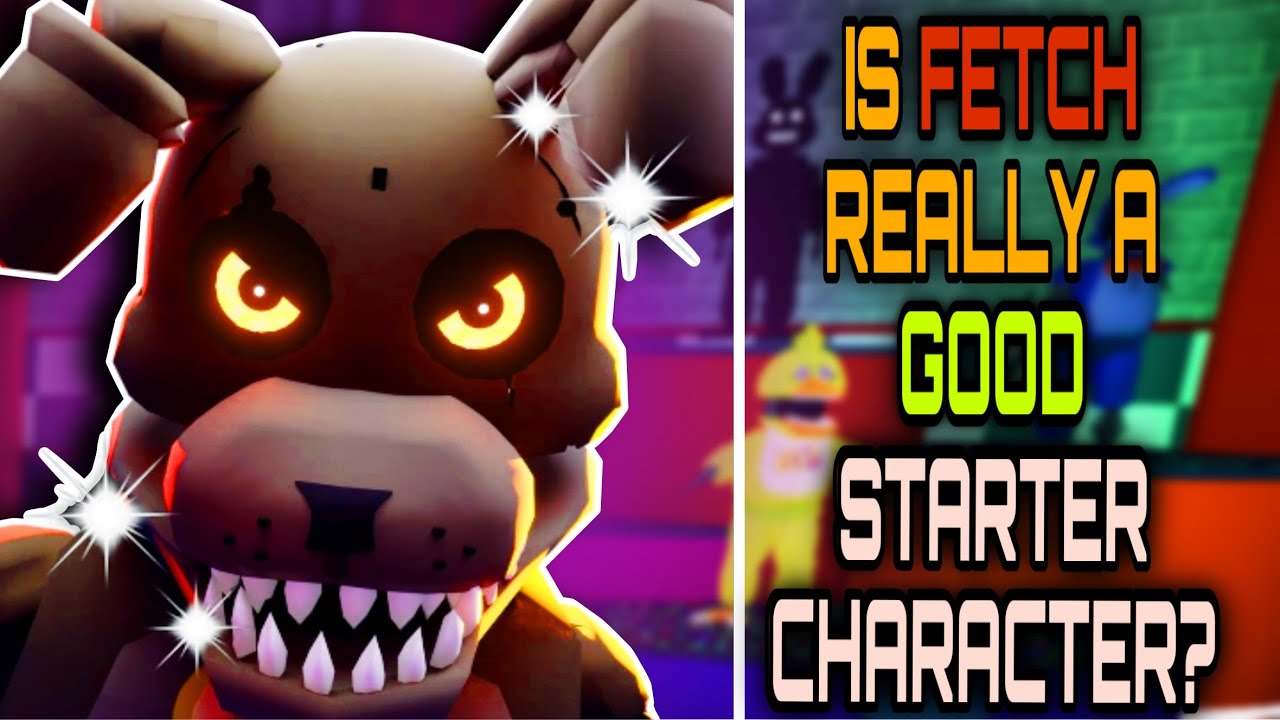 IS FETCH REALLY THAT GOOD OF A STARTER CHARACTER ? | FIVE NIGHT’S TD ...