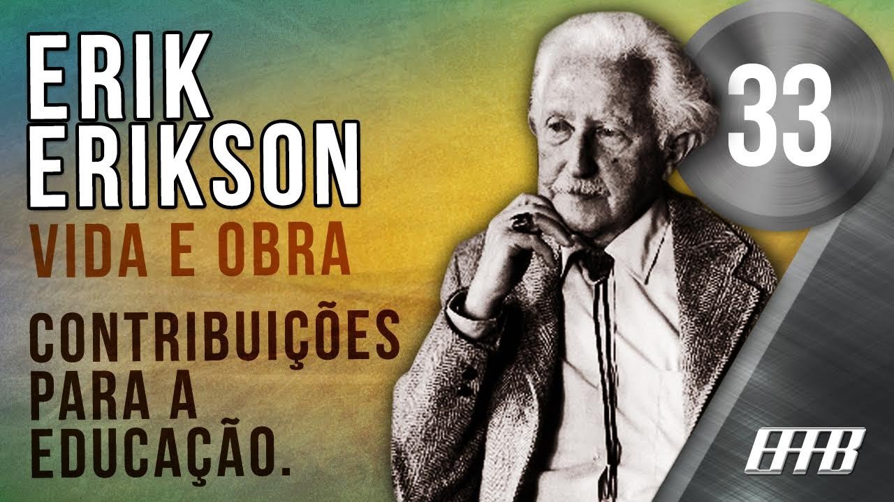 Vídeo Aula-33-#Vida e Obra de Erik Erikson. (Contribuições para a ...