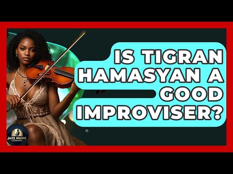Is Tigran Hamasyan A Good Improviser? - Jazz Music Legends