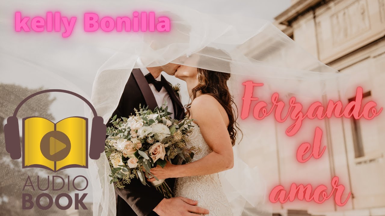 📘FORZANDO EL AMOR💖Kelly Bonilla ️#1 CAPITULO/AUDIOLIBRO - YouTube