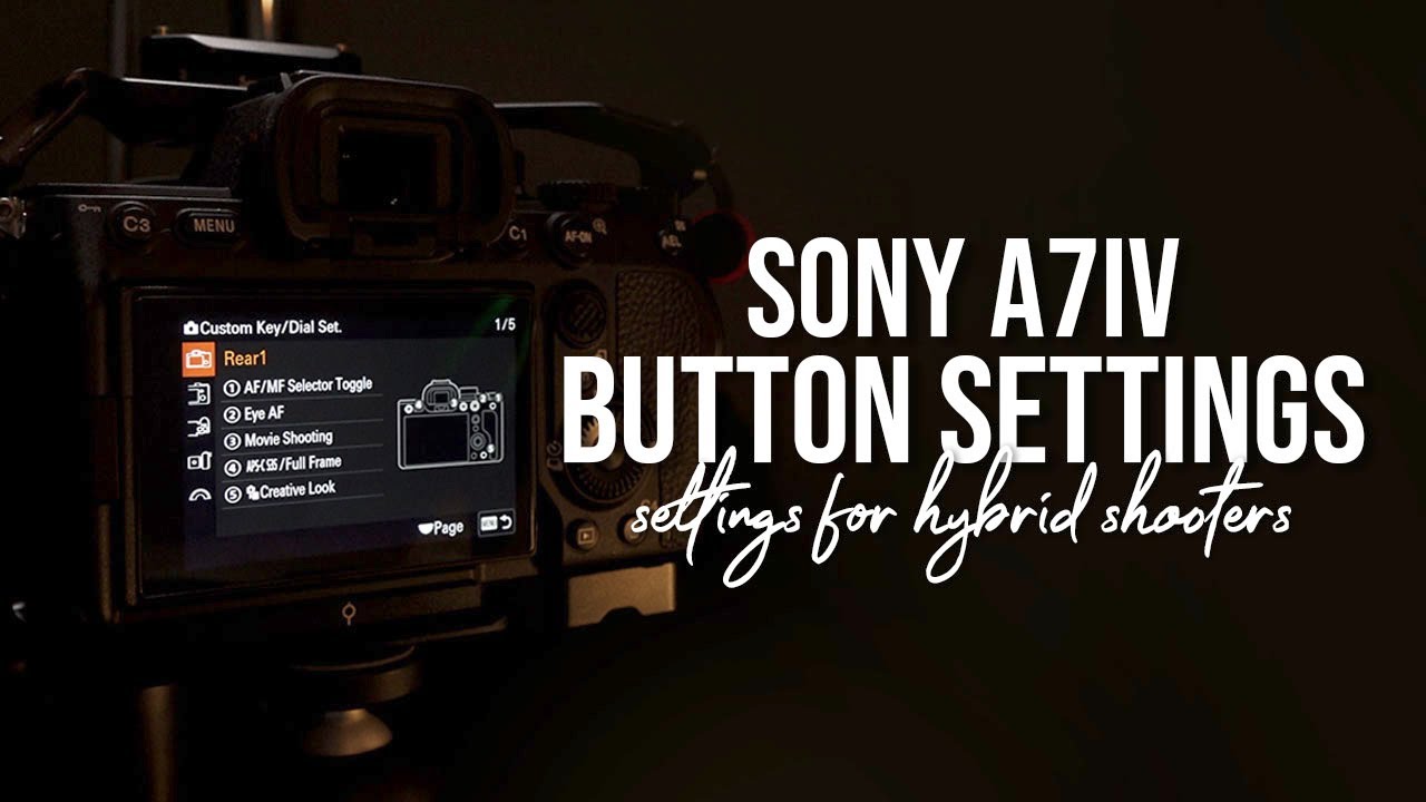 SONY A7IV CUSTOM BUTTON SETTINGS | Best Settings For Hybrid Shooters - YouTube